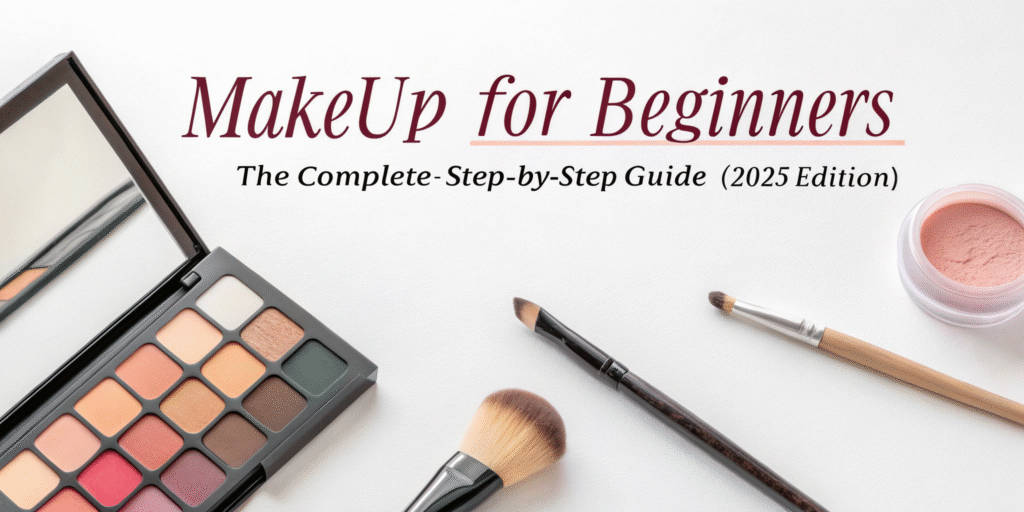 Makeup for Beginners: The Complete Step-by-Step Guide (2025 Edition ...